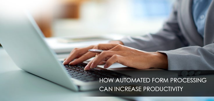 How Automated Form Processing Upsurges Business Productivity