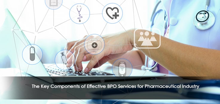 The key components of effective bpo services for Pharmaceutical Industry The key components of effective bpo services for Pharmaceutical Industry