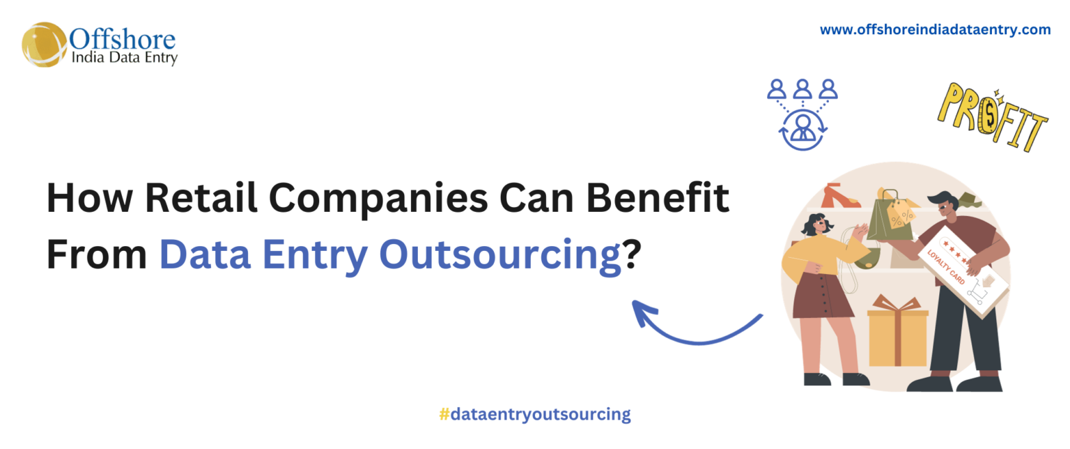 How Retail Companies Can Benefit From Data Entry Outsourcing?